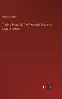 BIBLIO | The Miz Maze; Or, The Winkworth Puzzle. A Story in Letters by ...