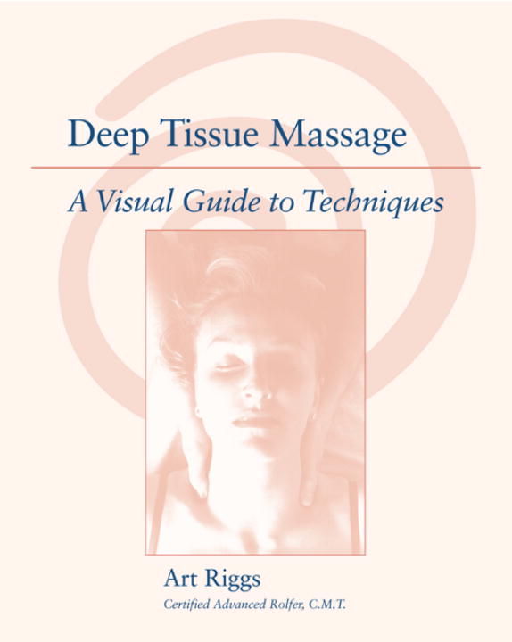 Deep Tissue Massage A Visual Guide To Techniques By Riggs Art Paperback May 20 2002