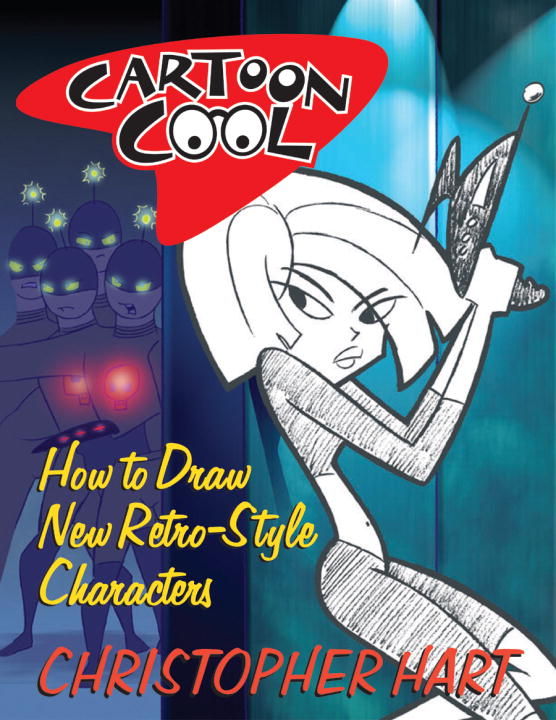 Cartoon Cool : How to Draw the New Retro Characters of Today's Cartoons ...