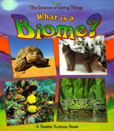 BIBLIO | What Is a Biome? (Science of Living Things) by Kalman, Bobbie ...