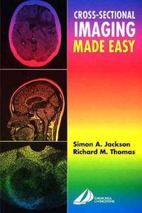 Cross-Sectional Imaging Made Easy by Jackson, S. A. & Thomas, R. M ...
