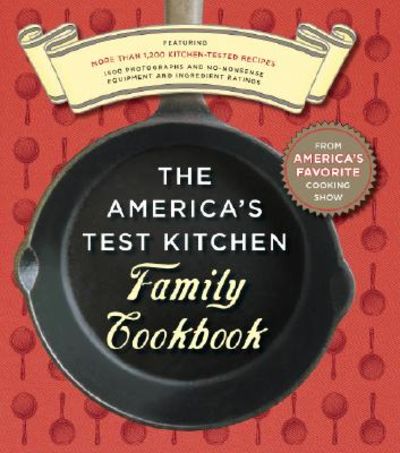 The America's Test Kitchen Family Cookbook by America's Test Kitchen ...