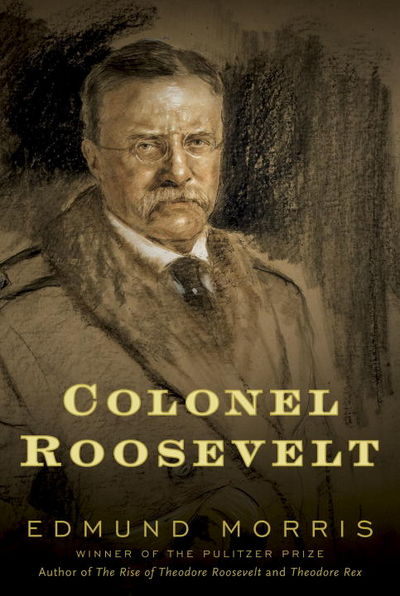 Colonel Roosevelt Theodore Roosevelt by Edmund Morris (50 items) - Biblio