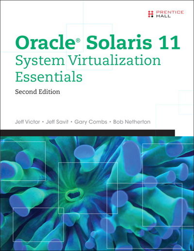 BIBLIO | Oracle Solaris 11 System Virtualization Essentials by Jeff Victor; Jeff Savit; Gary ...