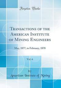 Transactions of the American Institute of Mining Engineers, Vol. 6: May ...