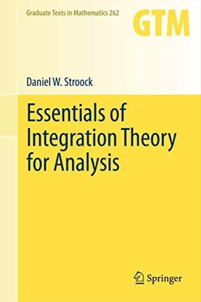 Essentials of Integration Theory for Analysis (Graduate Texts in Mathematics, 262) by Stroock ...
