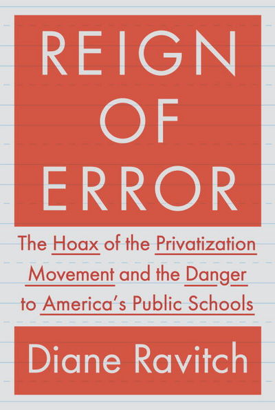 Reign of Error: The Hoax of the Privatization Movement and the Danger ...