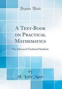 A Text-Book on Practical Mathematics: For Advanced Technical Students ...