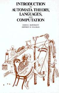 An Introduction to Automata Theory, Languages, and Computation by John E. Hopcroft; Jeffrey D ...