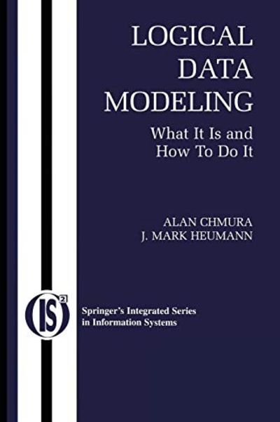 Logical Data Modeling: What It Is and How to Do It by Alan Chmura; J ...