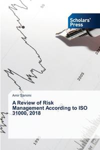 A Review of Risk Management According to ISO 31000, 2018 by Amir Samimi ...