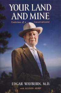 Your Land and Mine: Evolution of a Conservationist by Edgar Wayburn ...