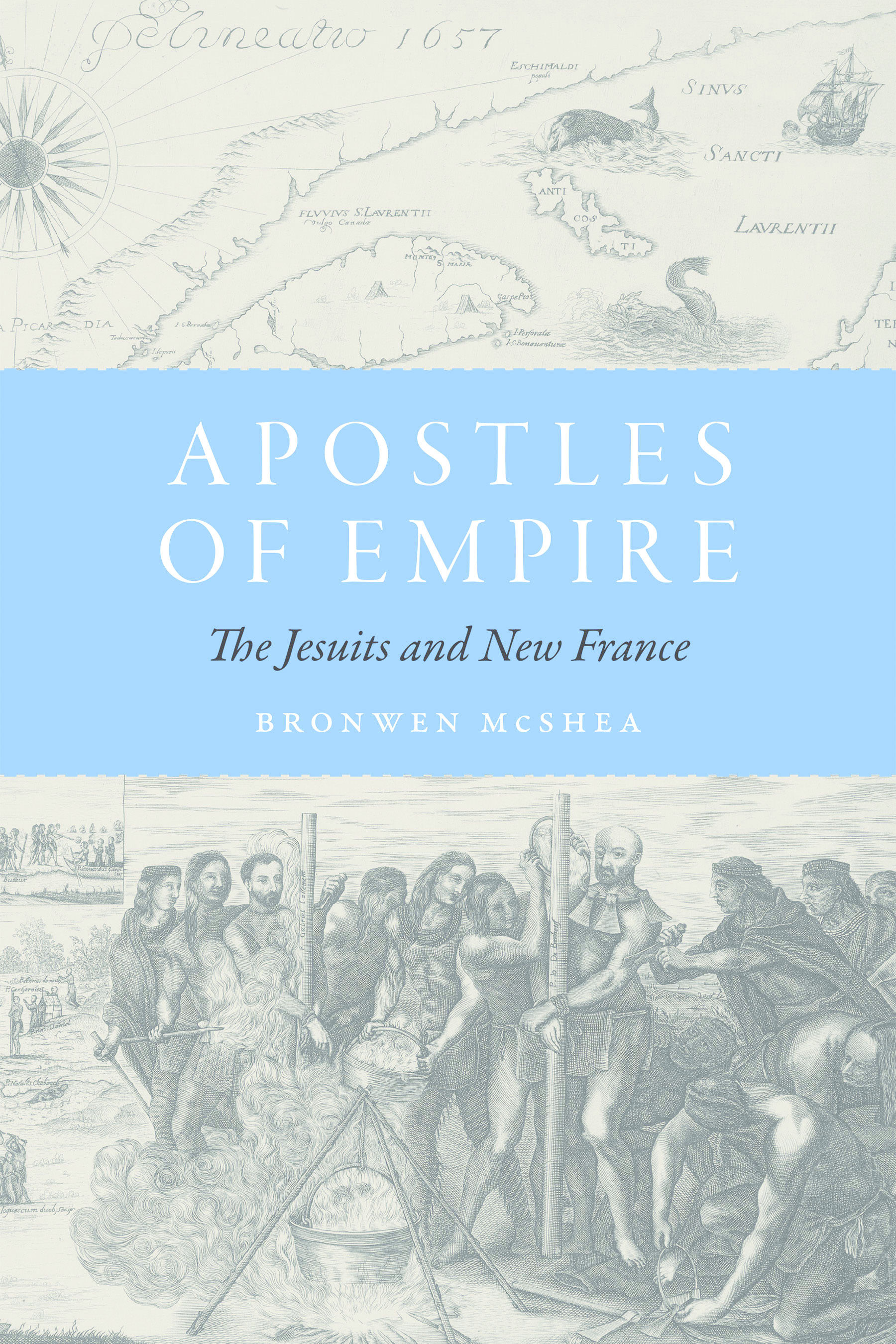 Apostles of Empire: The Jesuits and New France by McShea, Bronwen ...