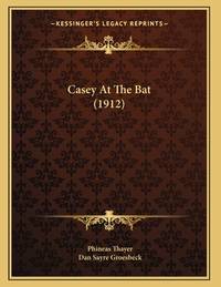 Casey at The Bat by Thayer, Phineas (Thayer, Ernest Lawrence) - 1912