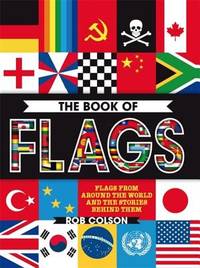 The Book of Flags: Flags from around the world and the stories behind ...