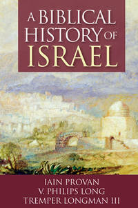 A Biblical History of Israel by Provan, Iain, V. Philips Long and ...
