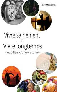 Vivre sainement et vivre longtemps: - Les Piliers d?une vie saine ...