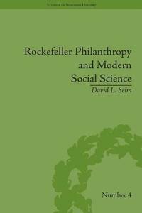 Rockefeller Philanthropy and Modern Social Science (Studies in Business ...