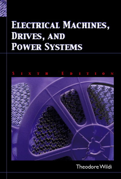 Electrical Machines, Drives and Power Systems by Wildi, Theodore ...
