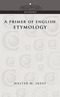 A Primer of English Etymology by Walter W. Skeat | Paperback | 2005-08 ...