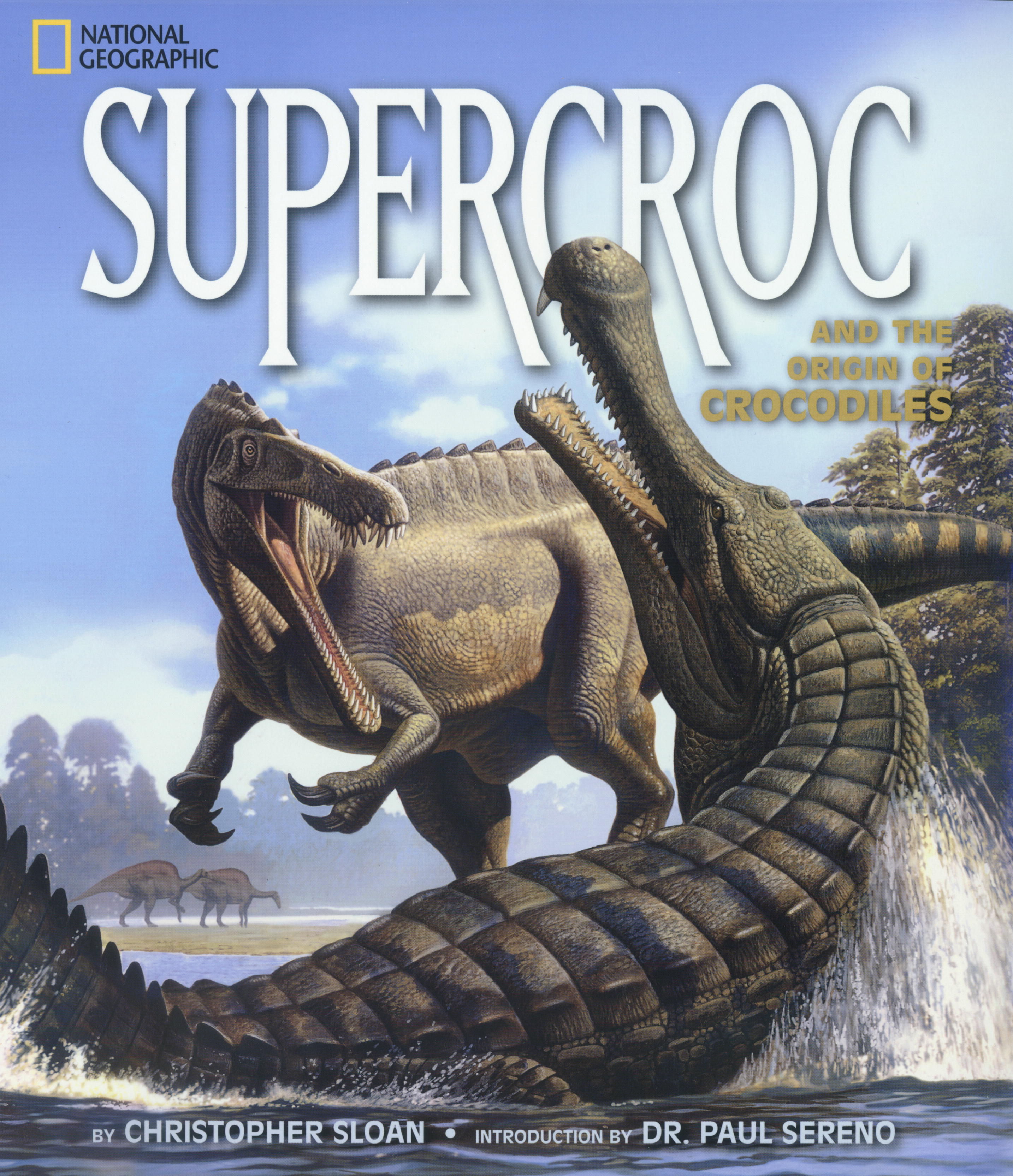 SuperCroc and the Origin of Crocodiles by Sloan, Christopher ...