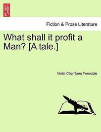 What Shall It Profit a Man? [A Tale.] by Violet Tweedale | Paperback ...