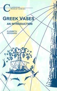 Greek Vases: An Introduction by Elizabeth Moignard | Paperback | 2006 ...