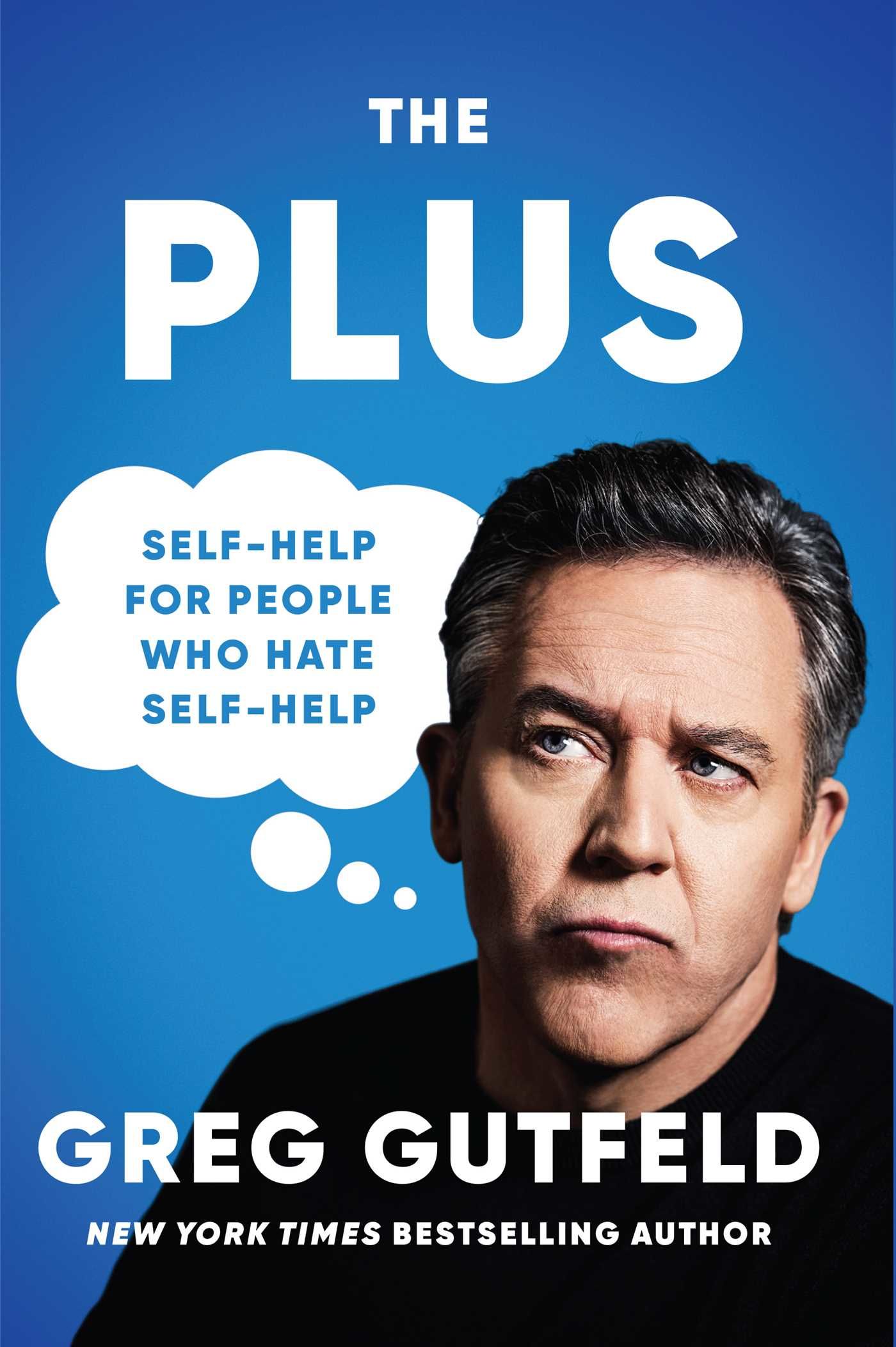 The Plus: Self-Help for People Who Hate Self-Help by Greg Gutfeld ...