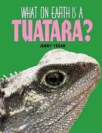 BIBLIO | What on Earth is a Tuatara? by Jenny Ricciuti Tesar ...