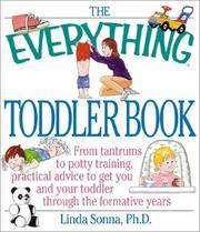 The Everything Toddler Book: From Controlling Tantrums to Potty ...