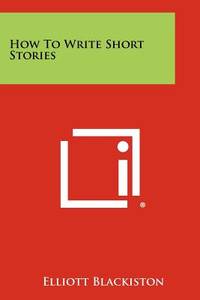BIBLIO | How To Write Short Stories by Elliott Blackiston | Paperback ...