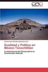 Dualidad y Política en México Tenochtitlan: La importancia del ...
