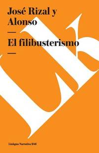 El filibusterismo: Continuacion de Noli Me Tangere (Narrativa) (Spanish Edition) by José Rizal y ...
