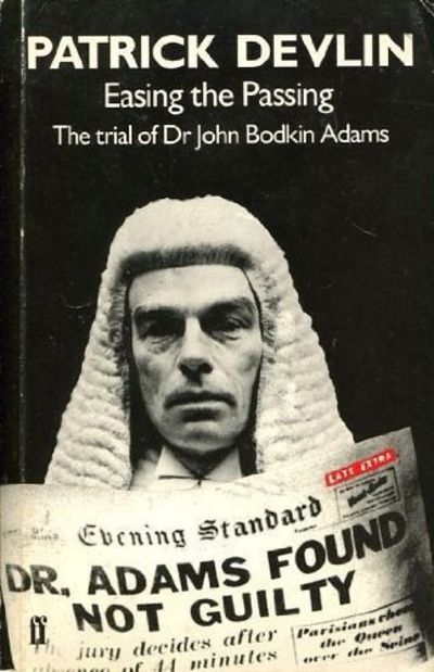 Easing the Passing: The Trial of Doctor John Bodkin Adams by Patrick ...