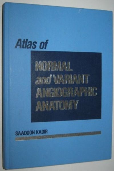 BIBLIO | Atlas of Normal and Variant Angiographic Anatomy by Kadir MD ...