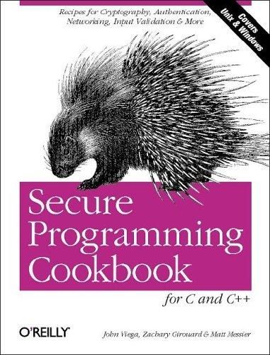 Secure Programming Cookbook For C And C Recipes For Cryptography Authentication Input