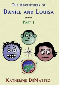 The Adventures of Daniel and Louisa - Part 1 by Dematteo, Katherine ...