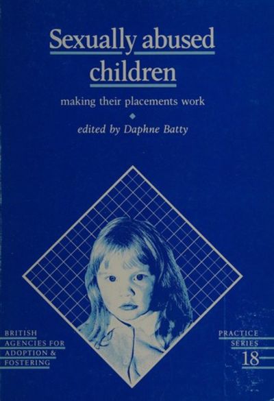 Sexually Abused Children: Making Their Placement Work by D. Batty ...