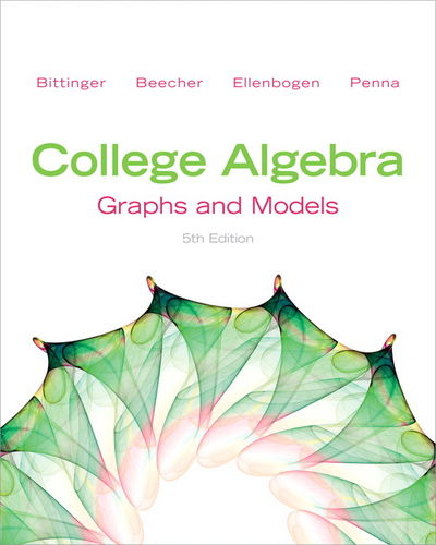 College Algebra: Graphs and Models by Marvin L. Bittinger; Judith A ...