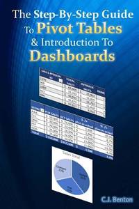 The Step-By-Step Guide To Pivot Tables & Introduction To Dashboards by C. J Benton - Paperback ...