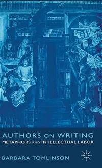 Authors on Writing: Metaphors and Intellectual Labor by Tomlinson, Barbara