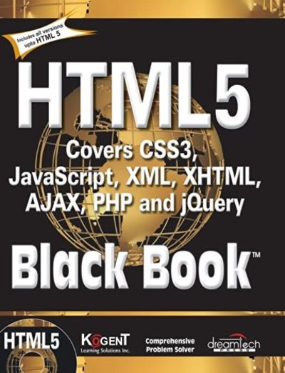 HTML5 BLACK BOOK: COVERS CSS3, JAVASCRIPT, XML, XHTML, AJAX, PHP AND ...