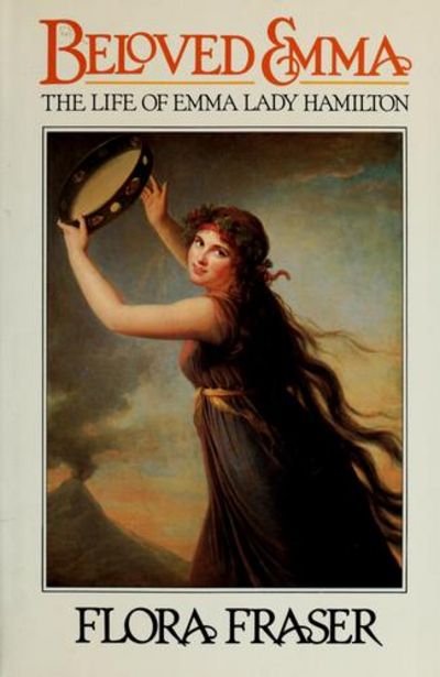 Beloved Emma: The Life Of Emma Lady Hamilton by Fraser F