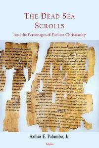 The Dead Sea Scrolls and the Personages of Earliest Christianity by Palumbo Jr., Arthur E ...
