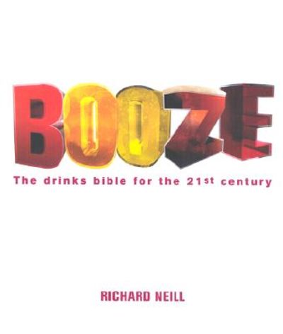 Booze: The Drinks Bible for the 21st Century by Richard Neill ...