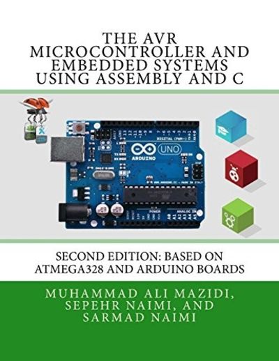 The AVR Microcontroller and Embedded Systems Using Assembly and C: Using Arduino Uno and Atmel ...
