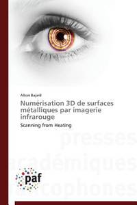 Numérisation 3D De Surfaces Métalliques Par Imagerie Infrarouge: Scanning From Heating by Alban ...