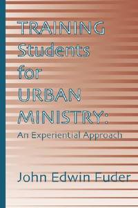 BIBLIO | Training Students for Urban Ministry An Experiential Approach ...
