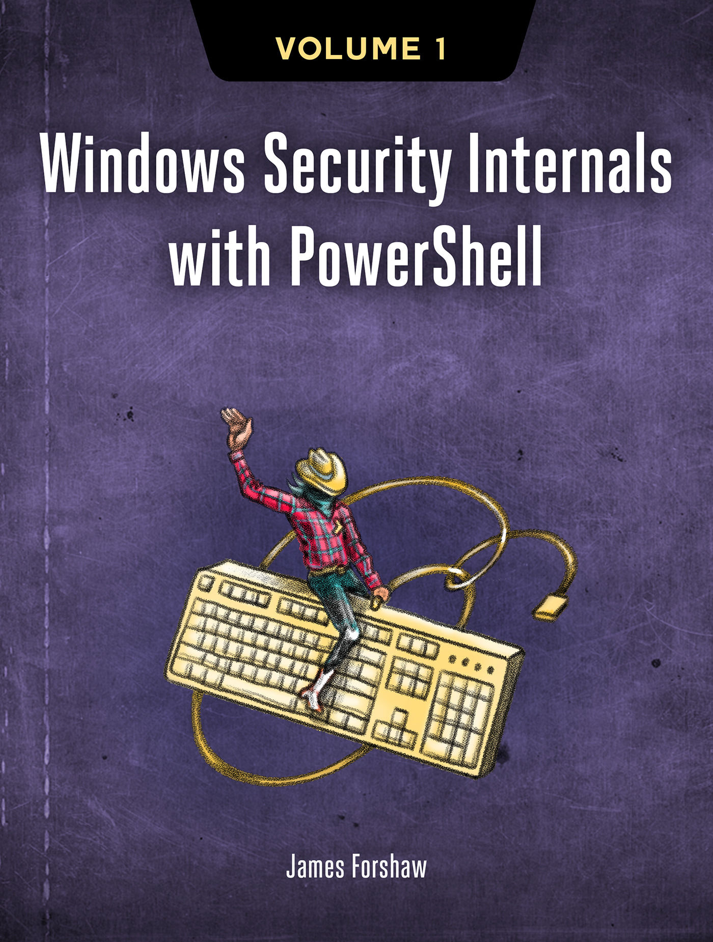 Windows Security Internals: A Deep Dive into Windows Authentication, Authorization, and Auditing ...