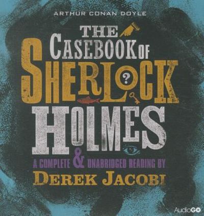 The Casebook of Sherlock Holmes: a Complete & Unabridged Reading By ...